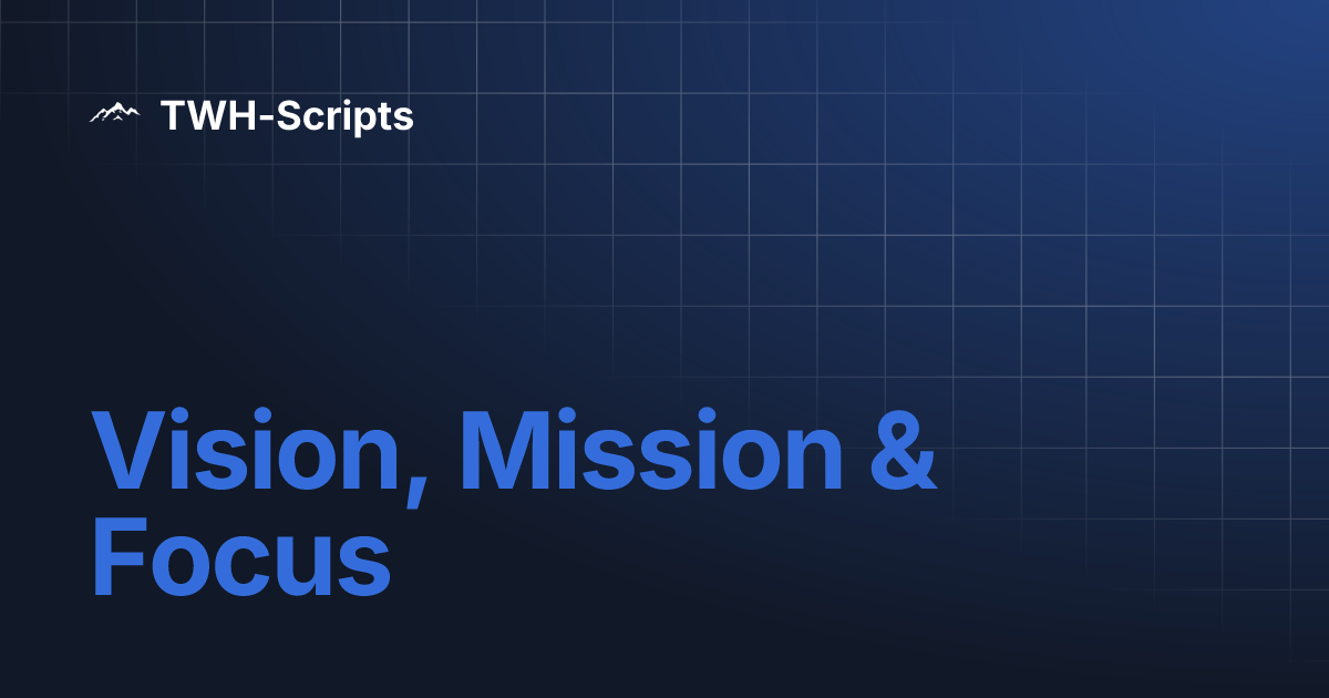 Vision, Mission & Focus | TWH-Scripts