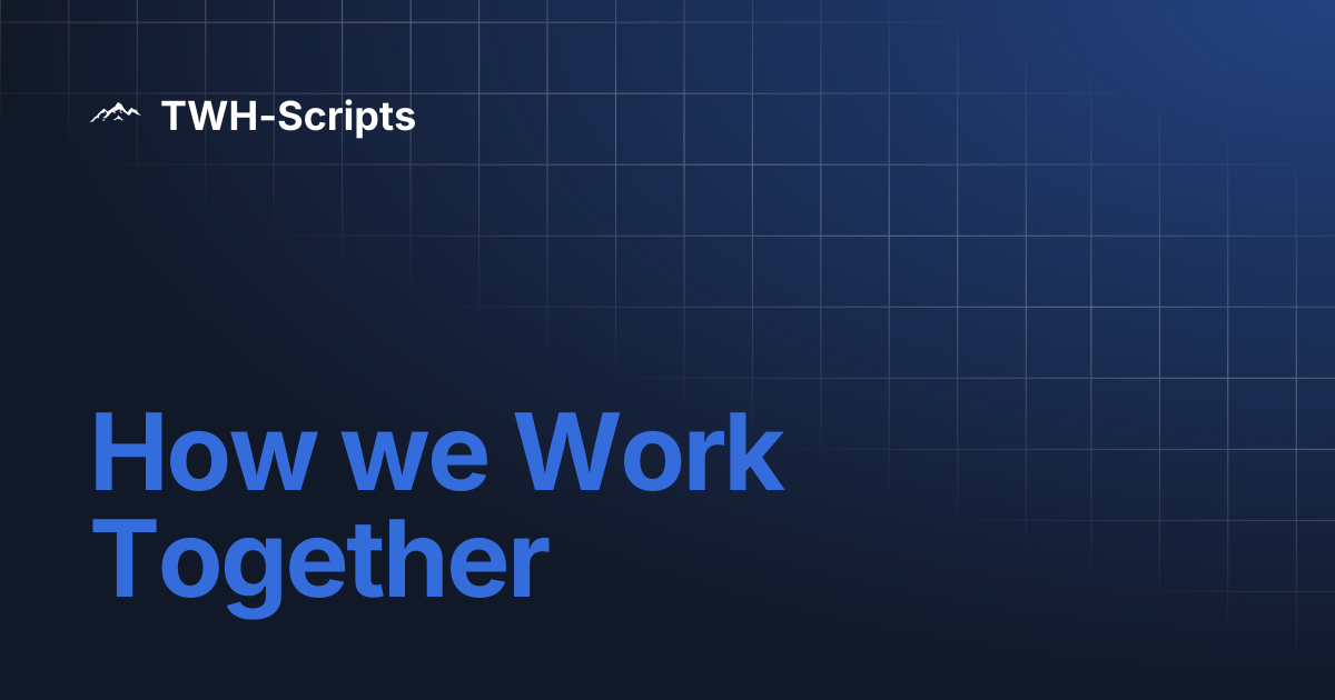 How we Work Together | TWH-Scripts